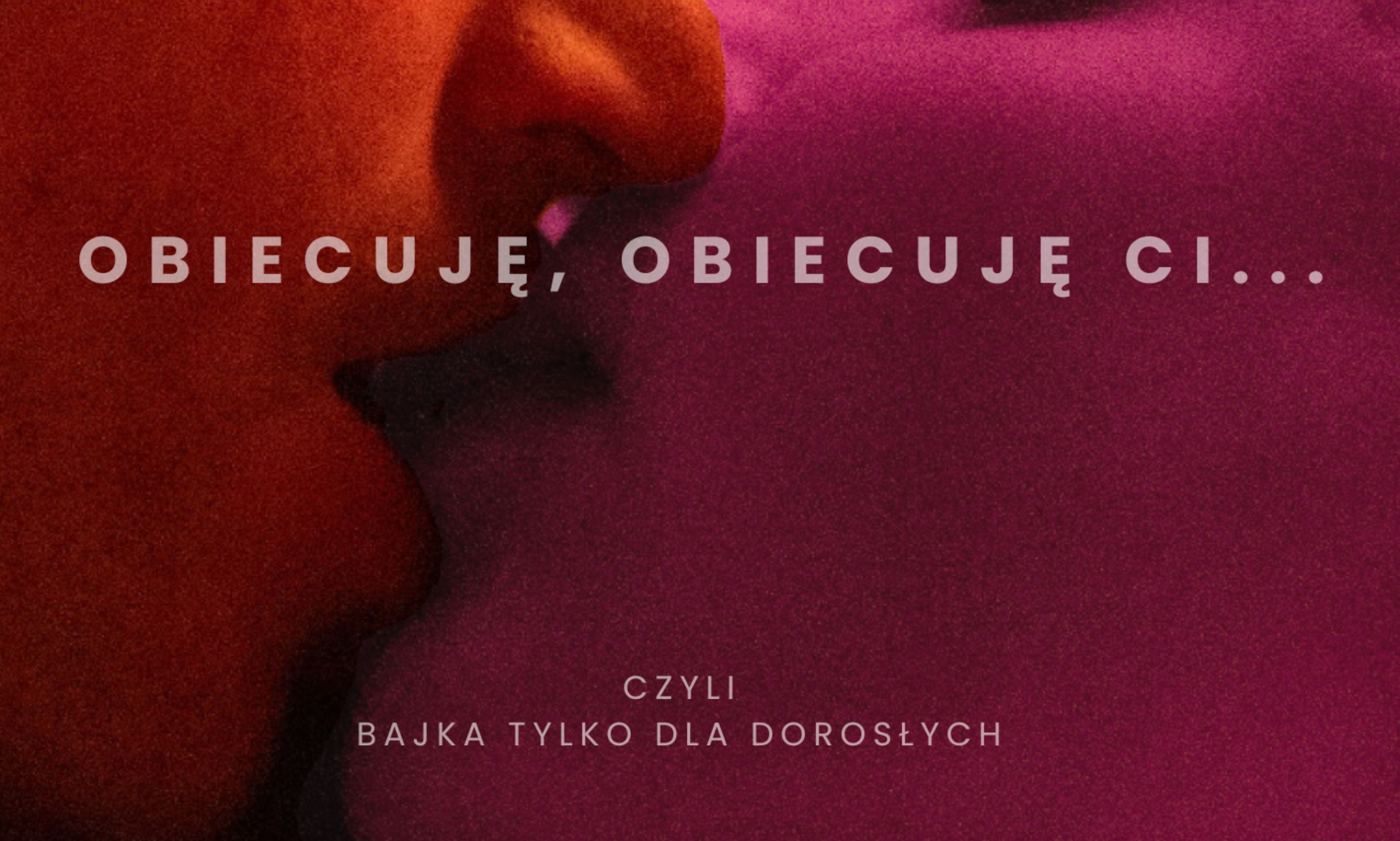 "Obiecuję, obiecuję ci... czyli bajka tylko dla dorosłych" reż. R. Pyka | Bilety